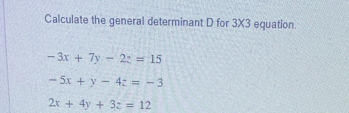 Solved Calculate the general determinant D for 3×3 equation. | Chegg.com
