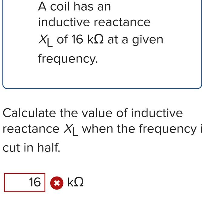 Solved A coil has an inductive reactance XL of 16kΩ at a | Chegg.com