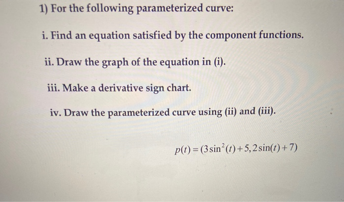 Solved 1) For the following parameterized curve: i. Find an | Chegg.com