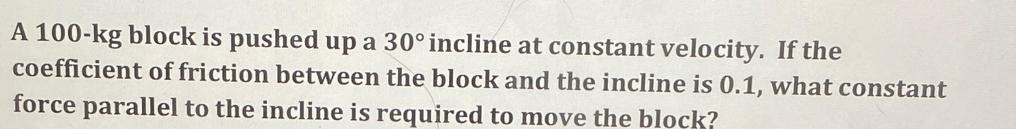 Solved A 100-kg ﻿block is pushed up a 30° ﻿incline at | Chegg.com