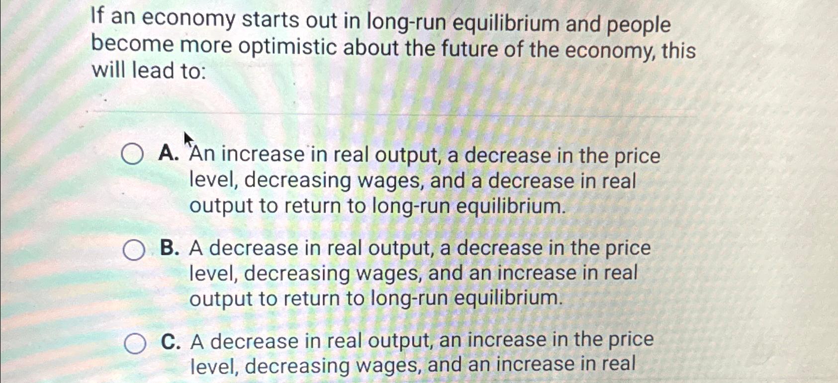 Solved If an economy starts out in long-run equilibrium and | Chegg.com
