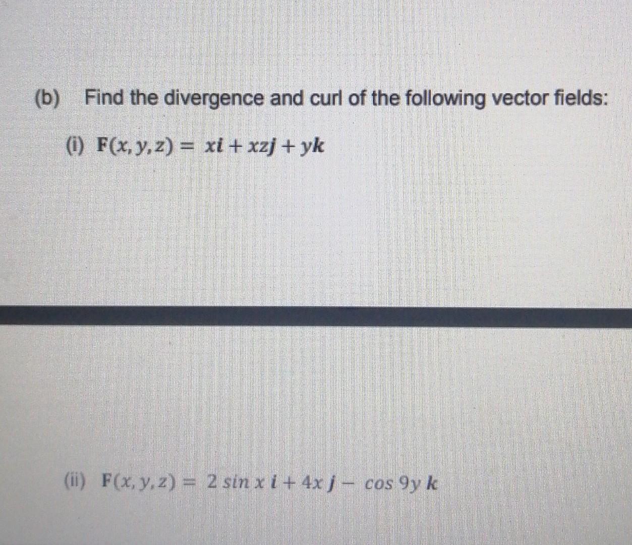 Solved (b) Find the divergence and curl of the following | Chegg.com