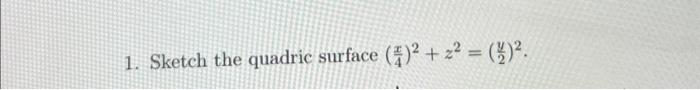 Solved 1. Sketch the quadric surface (4x)2+z2=(2y)2. | Chegg.com