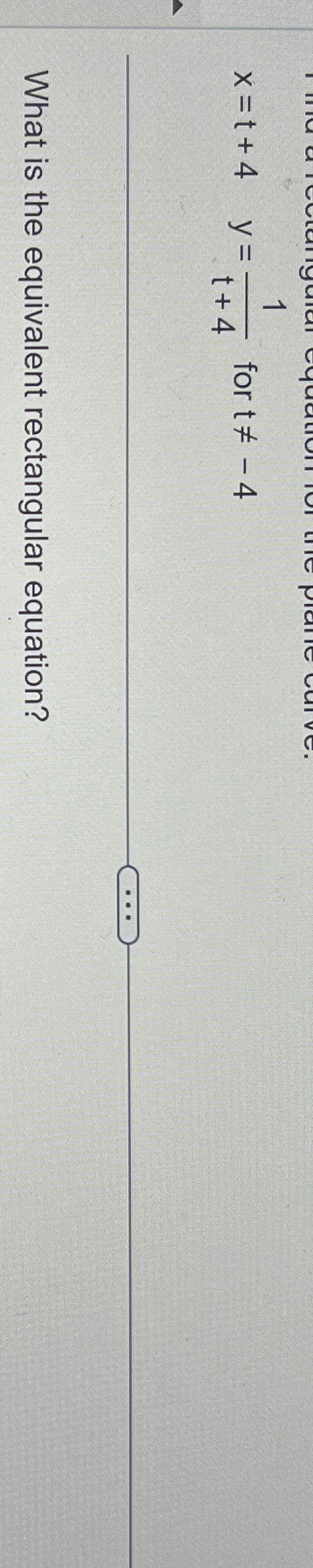 Solved x=t+4,y=1t+4 ﻿for t≠-4What is the equivalent | Chegg.com