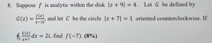 Solved 8. Suppose f is analytic within the disk |z +9| = 4. | Chegg.com