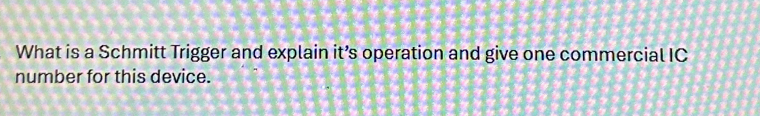 Solved What is a Schmitt Trigger and explain it's operation | Chegg.com