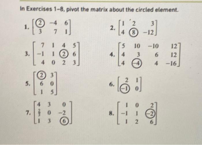 In Exercises 1-8, pivot the matrix about the circled | Chegg.com