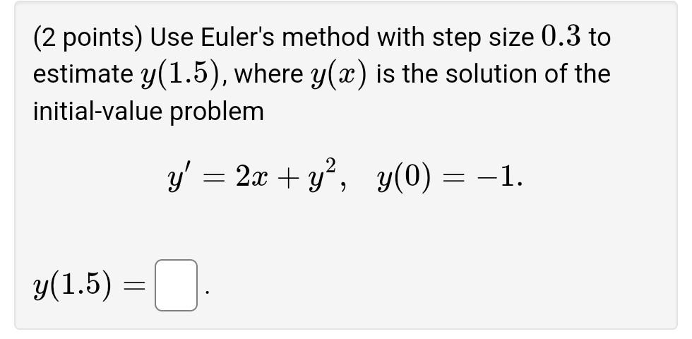 Solved (2 points) Use Euler's method with step size 0.3 to | Chegg.com Solved (2 points) Use Euler's method with step size 0.3 to | Chegg.com