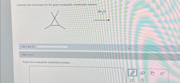 Solved Consider the mechanism for the given nucleophilic | Chegg.com