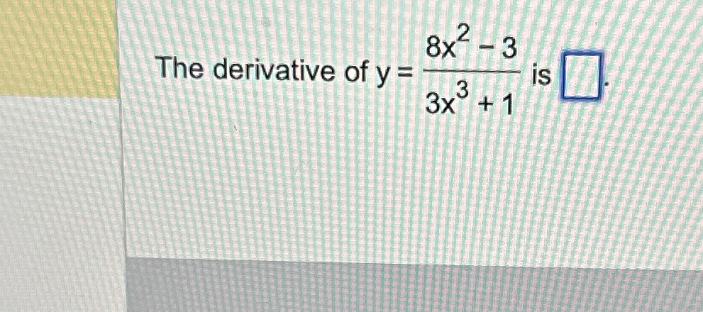 Solved The derivative of y=8x2-33x3+1 ﻿is | Chegg.com