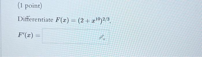 Solved Differentiate F(x)=(2+x10)2/3. F′(x)= | Chegg.com