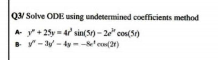 Solved Q3/ Solve ODE using undetermined coefficients method | Chegg.com