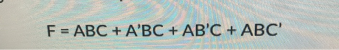 Solved F = ABC + A'BC + AB'C + ABC' Part 2 - Use Boolean | Chegg.com