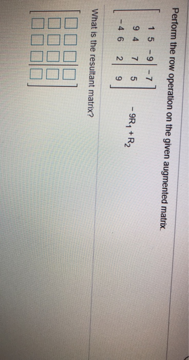 Solved Perform the row operation on the given augmented | Chegg.com