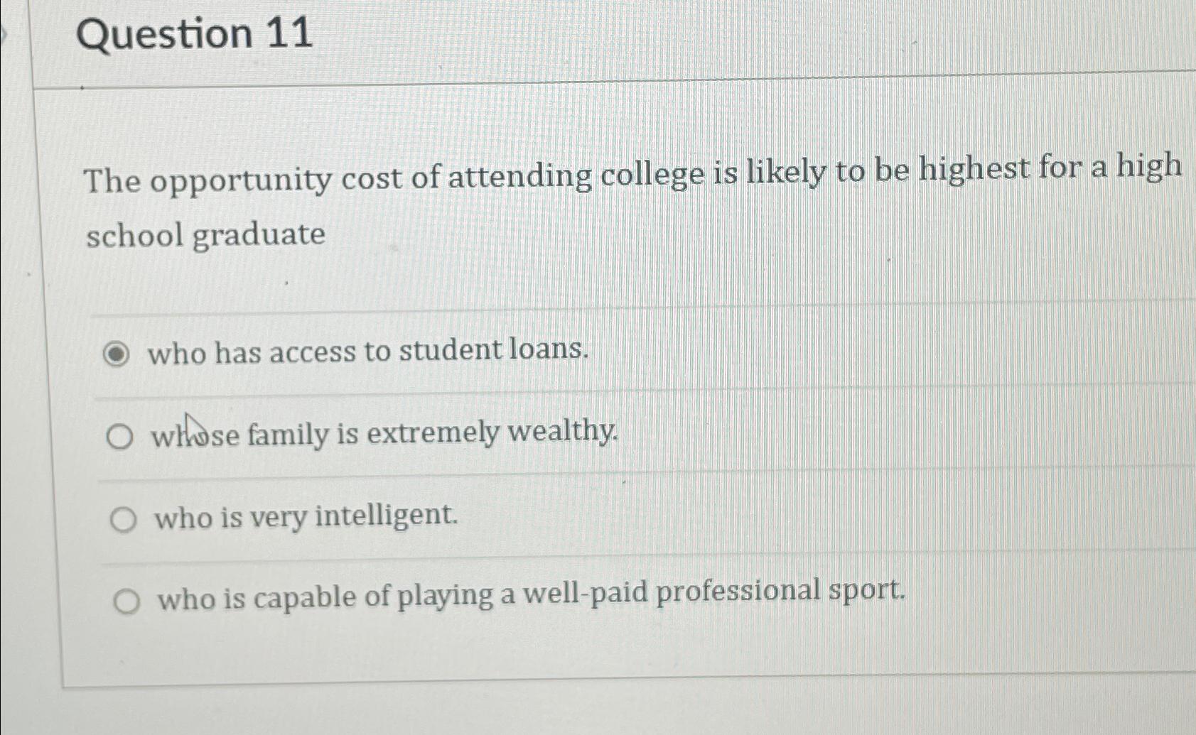 Solved Question 11The opportunity cost of attending college | Chegg.com