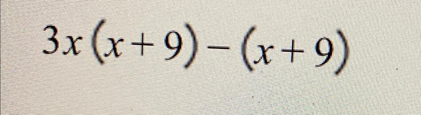 Solved 3x(x+9)-(x+9) | Chegg.com