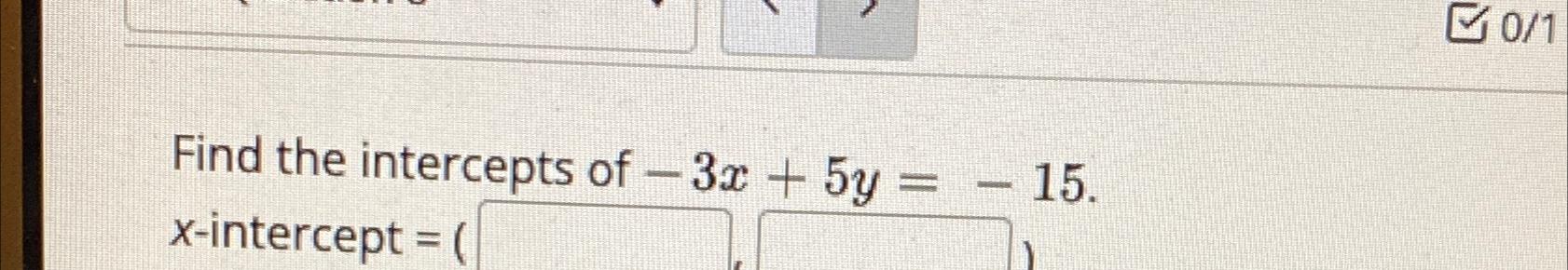 Find the intercepts of -3x+5y=-15. x-intercept | Chegg.com