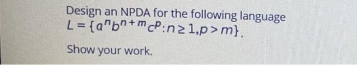 Solved Design an NPDA for the following language L= | Chegg.com