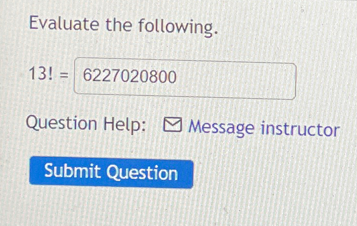 Solved Evaluate the following.13!Question Help:Message | Chegg.com