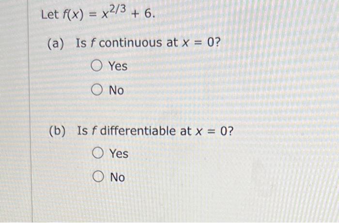 Solved Let f(x)=x2/3+6 (a) Is f continuous at x=0 ? Yes No | Chegg.com