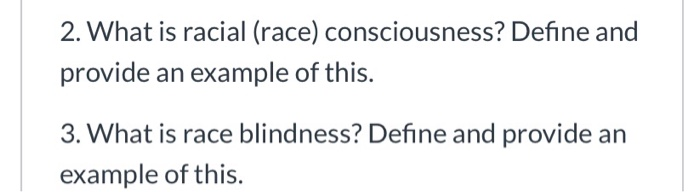 Solved 2. What is racial (race) consciousness? Define and | Chegg.com