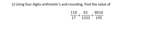 Solved 1) Using four digits arithmetic's and rounding, Find | Chegg.com