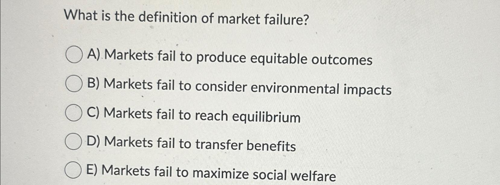 Solved What is the definition of market failure?A) ﻿Markets | Chegg.com