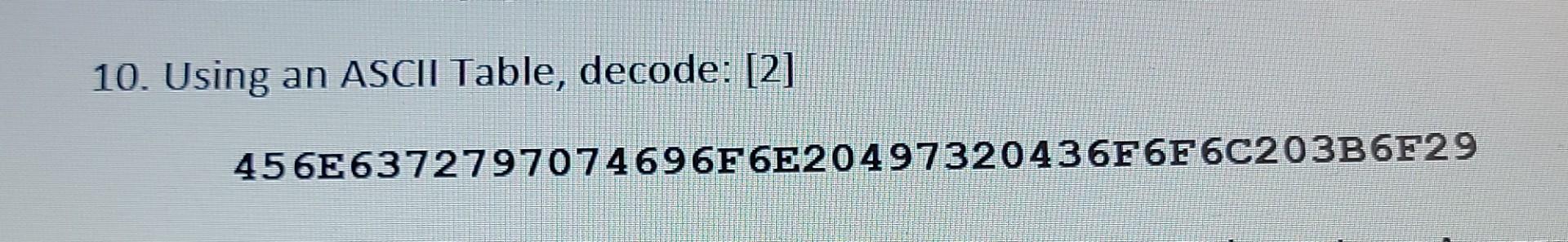 Solved 10. Using an ASCII Table, decode: [2] | Chegg.com