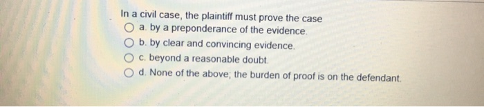 Solved In a civil case, the plaintiff must prove the case O | Chegg.com