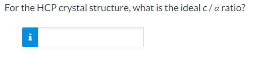 Solved For the HCP ﻿crystal structure, what is ﻿the ideal cα | Chegg.com