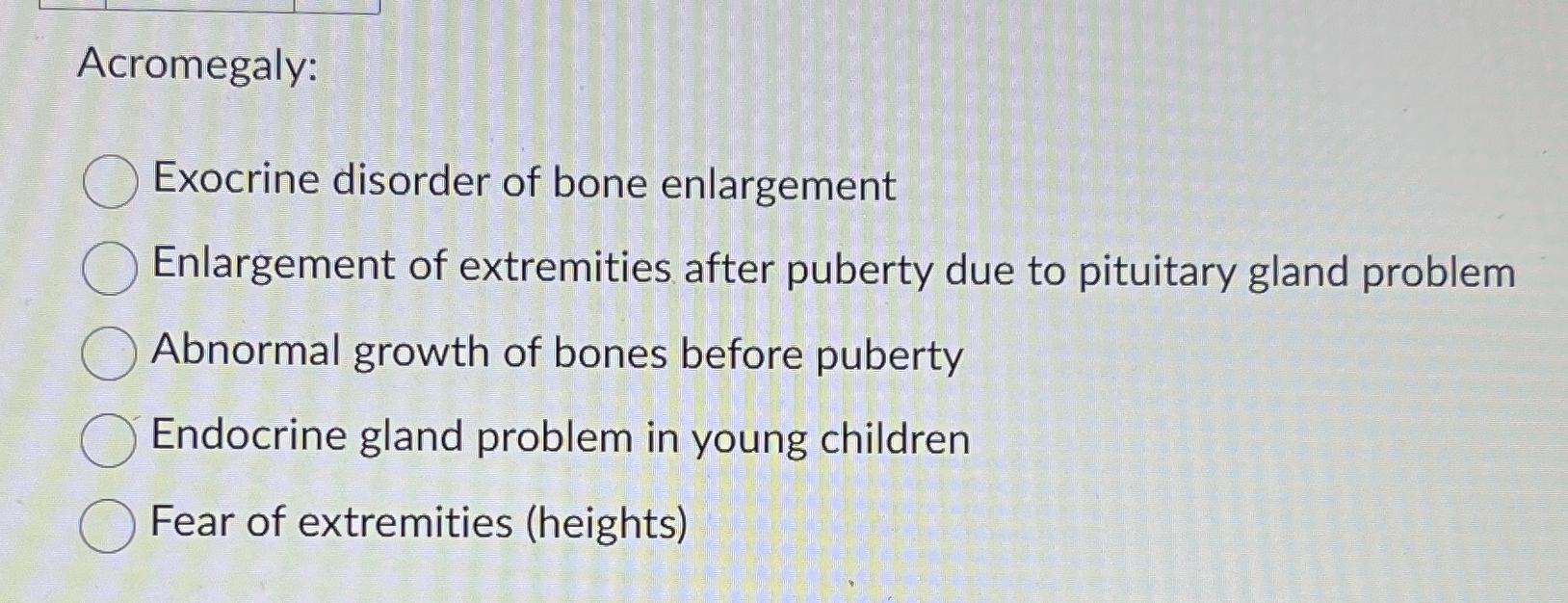 Solved Acromegaly:Exocrine disorder of bone | Chegg.com
