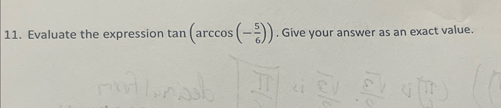 Solved Evaluate the expression tan(arccos(-56)). ﻿Give your | Chegg.com