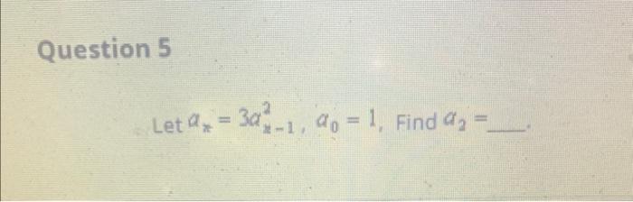 Solved Question 2 Let ax=ax−1+3an−2,a0=1,a1=2 Find a4=Let | Chegg.com