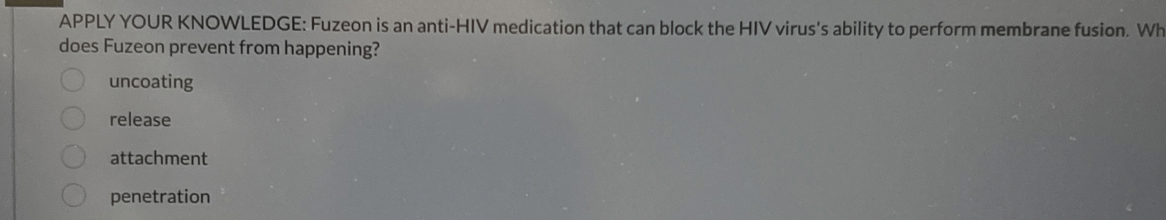 Solved APPLY YOUR KNOWLEDGE: Fuzeon is an anti-HIV | Chegg.com
