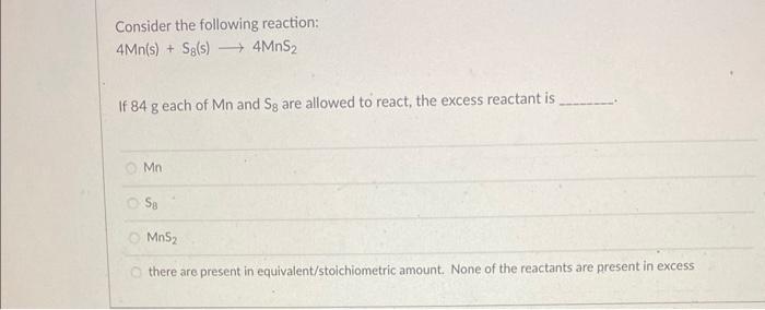 Solved Consider the following reaction: 4Mn(s)+S8(s) 4MnS2 | Chegg.com