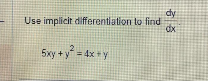 Solved Use implicit differentiation to find 5xy + y² = 4x+y | Chegg.com
