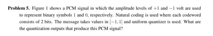 Solved Problem 5. Figure 1 shows a PCM signal in which the | Chegg.com