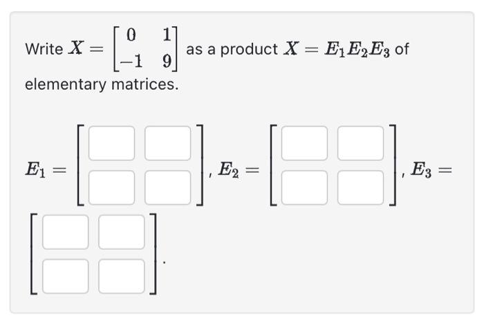 Solved Write X=[0−119] as a product X=E1E2E3 of elementary | Chegg.com