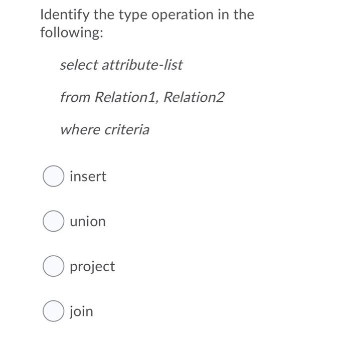 Solved Identify the type operation in the following: select | Chegg.com