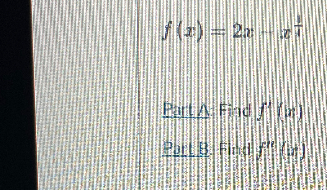 Solved f(x)=2x-x34Part A: Find f'(x)Part B: Find f''(x) | Chegg.com
