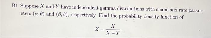 Solved B1 Suppose X and Y have independent gamma | Chegg.com
