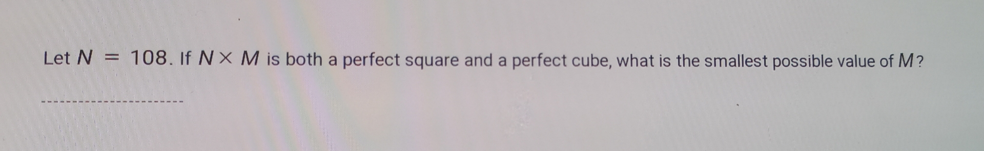 Solved Let N=108. ﻿If N×M ﻿is both a perfect square and a | Chegg.com