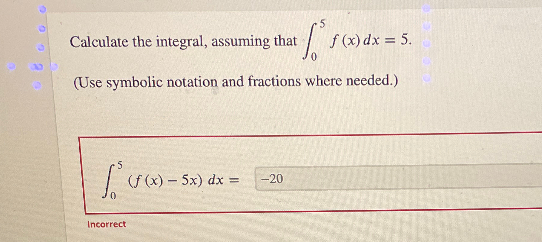 Solved Calculate the integral, assuming that ∫05f(x)dx=5(Use | Chegg.com
