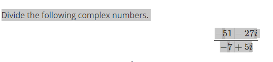 Solved Divide the following complex numbers.-51-27i-7+5i | Chegg.com