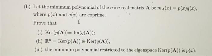 Solved (b) Let the minimum polynomial of the n×n real matrix | Chegg.com