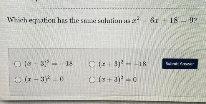 Solved Which equation has the same solution as x2 - 6x + 18 | Chegg.com