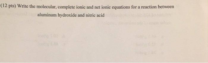 Solved (12 pts) Write the molecular, complete ionic and net | Chegg.com