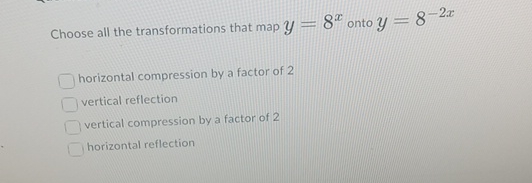 Solved Choose all the transformations that map y=8x ﻿onto | Chegg.com