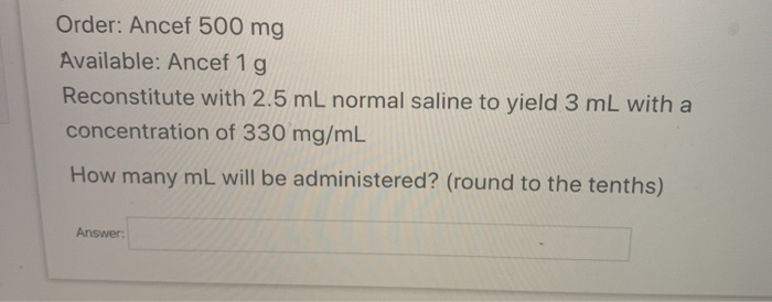 Solved Order: Ancef 500 mg Available: Ancef 1 g Reconstitute | Chegg.com