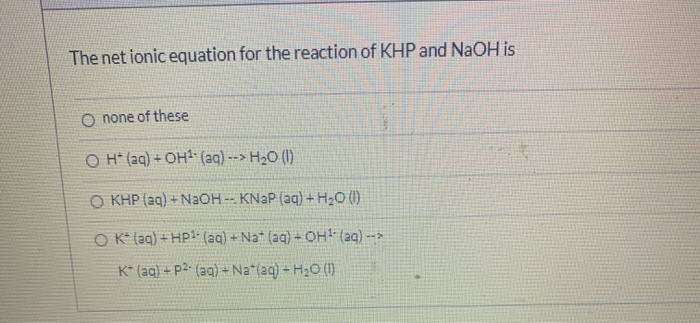 Solved The net ionic equation for the reaction of KHP and | Chegg.com